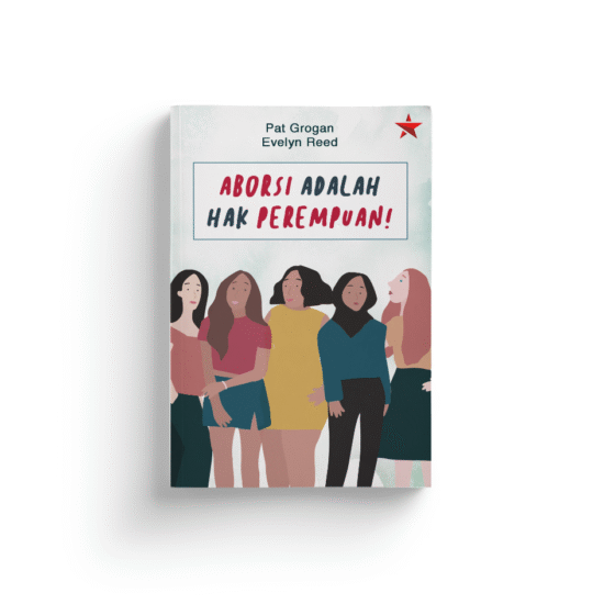 Pat Grogan & Evelyn Reed – Aborsi adalah Hak Perempuan! – Penerbit ...